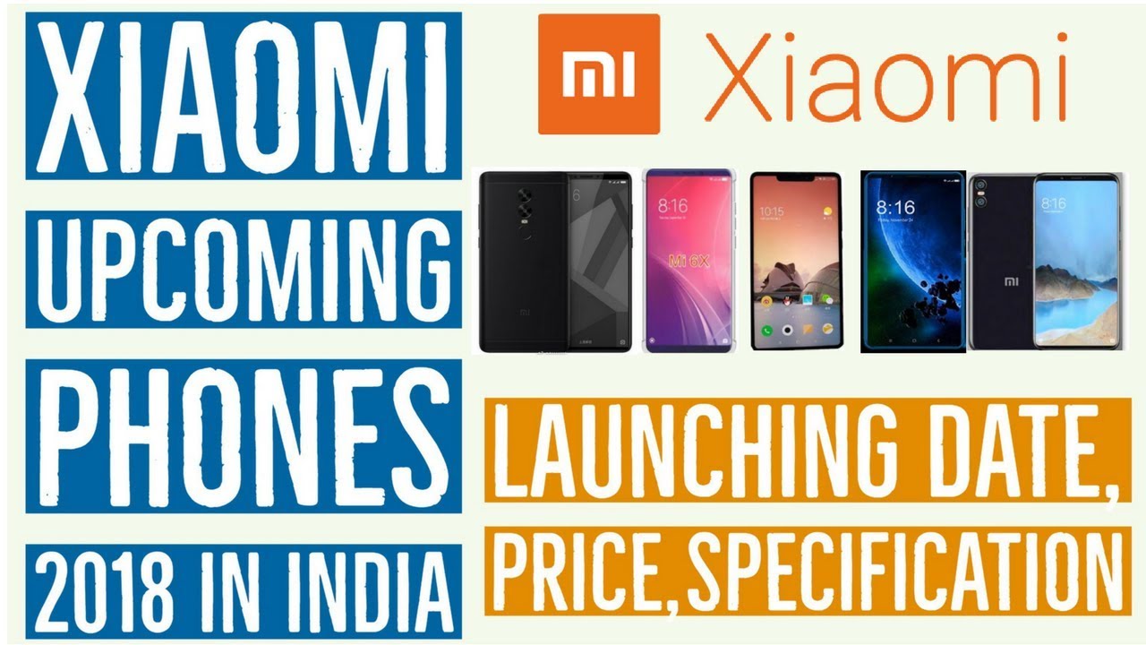 Xiaomi Upcoming Phones 2018 in India | Redmi Note 5, Mi A2 Launching ...