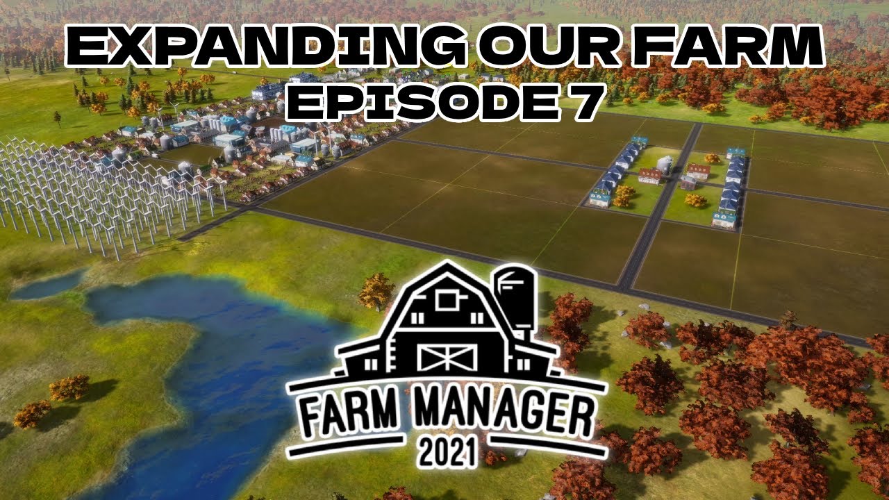 EPISODE 7 - EXPANDING OUR FARM - FARM MANAGER 2021 - YouTube