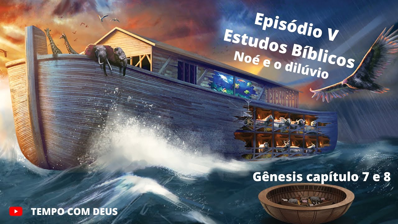Estudos Bíblicos | William Ernst - Noé e o Dilúvio - Gênesis capítulo 7 ...