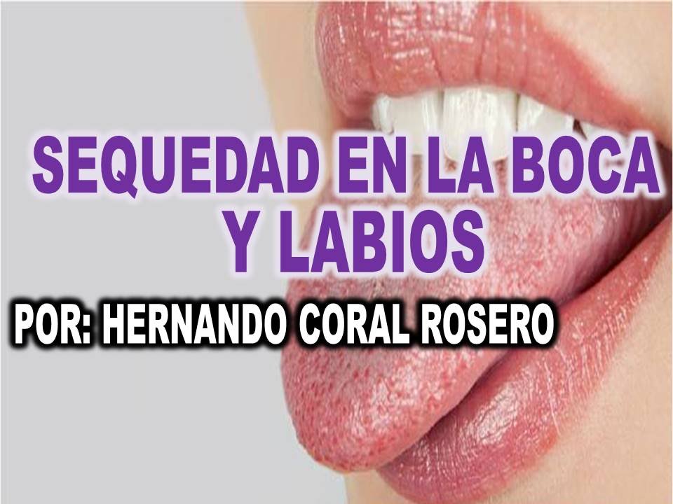 SEQUEDAD EN LA BOCA Y LABIOS ( XEROSTOMIA ) - YouTube