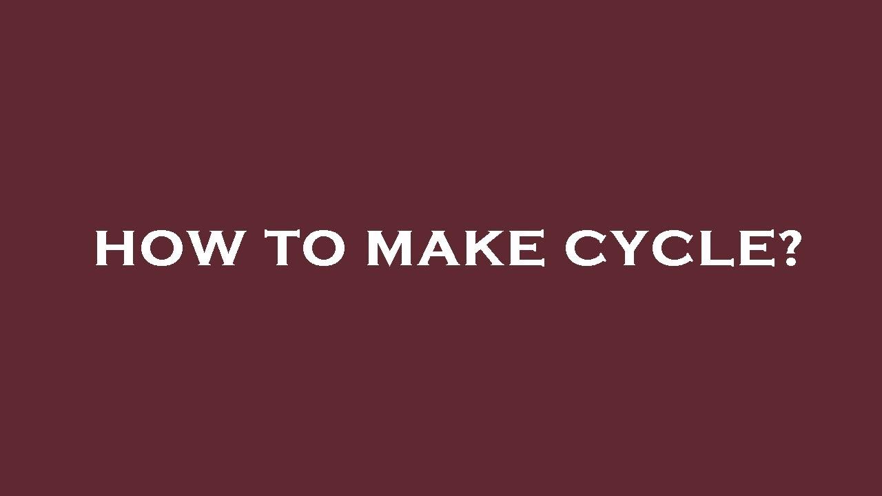 How to make cycle? - YouTube
