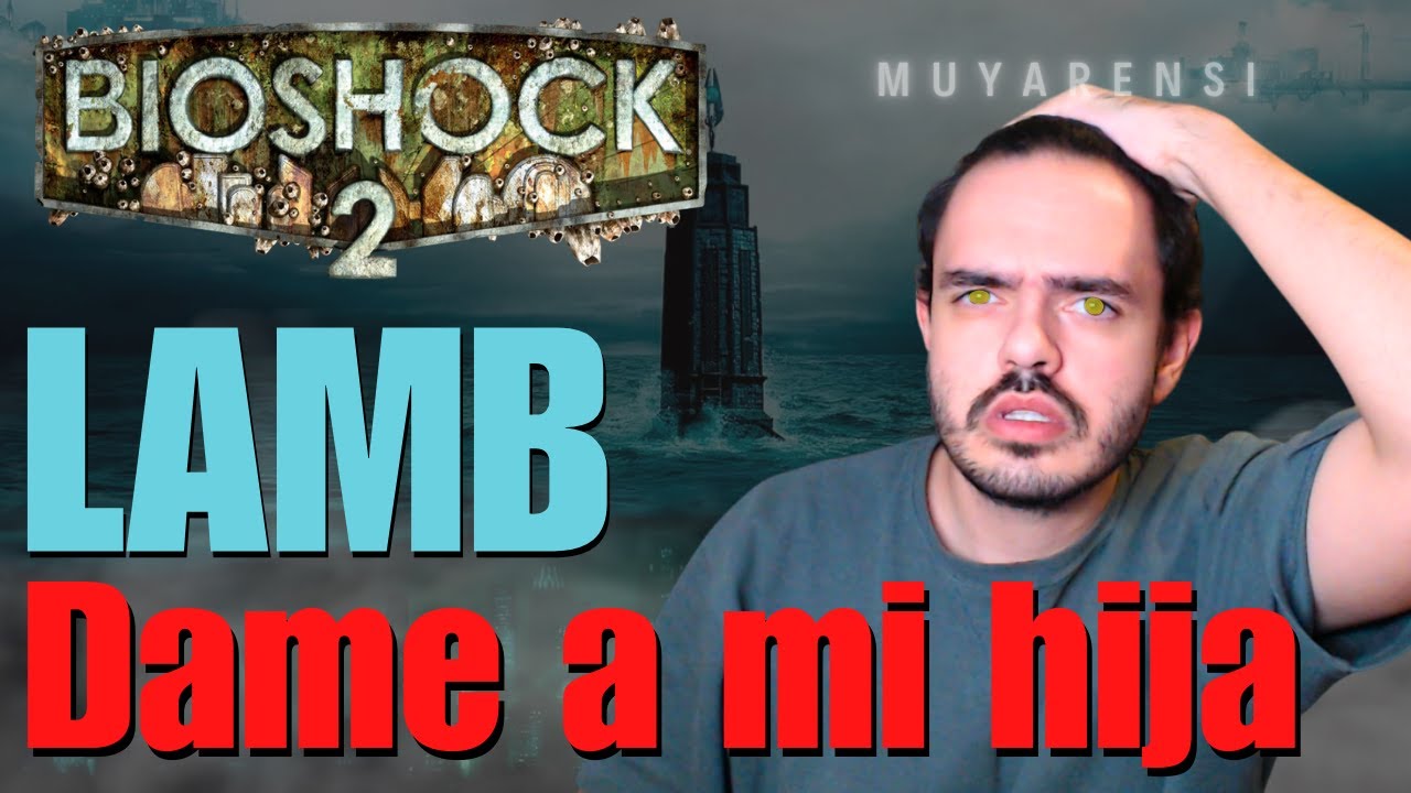 LAMB DAME A MI HIJA, ÚLTIMO AVISO. BIOSHOCK 2 REMASTERED - YouTube
