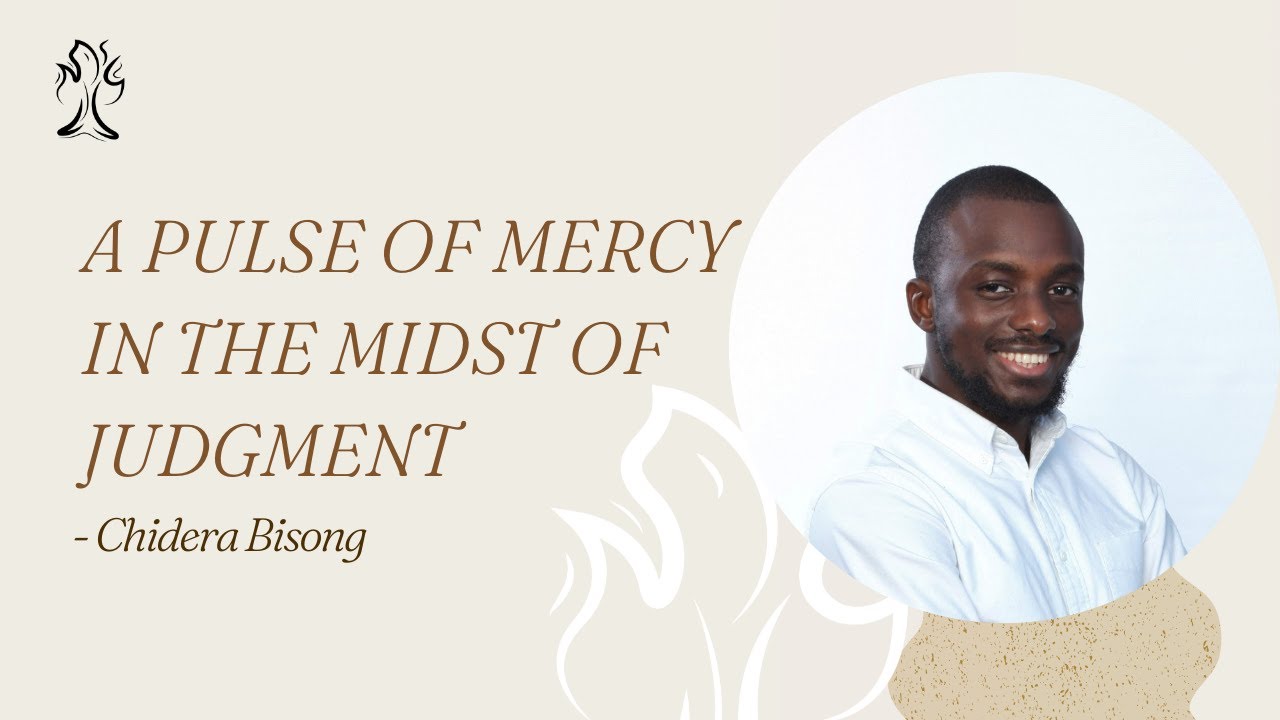 Chidera Bisong: A pulse of Mercy in the Midst of Judgment - YouTube
