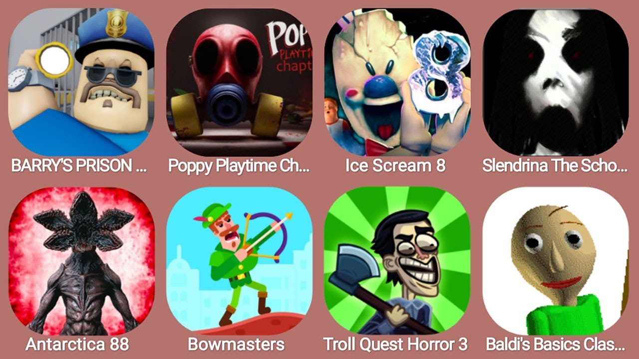 Barry's Prison Run,Poppy Playtime 3,Ice Scream 8,Slendrina The School ...