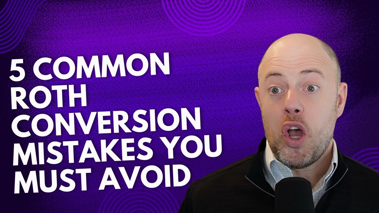 5 Common Roth Conversion Mistakes You MUST Avoid! - YouTube