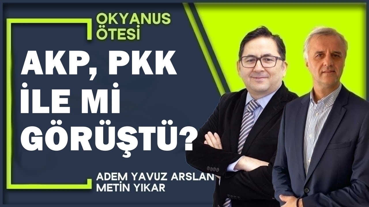 AKP, PKK ile mi görüştü? | Okyanus Ötesi - YouTube