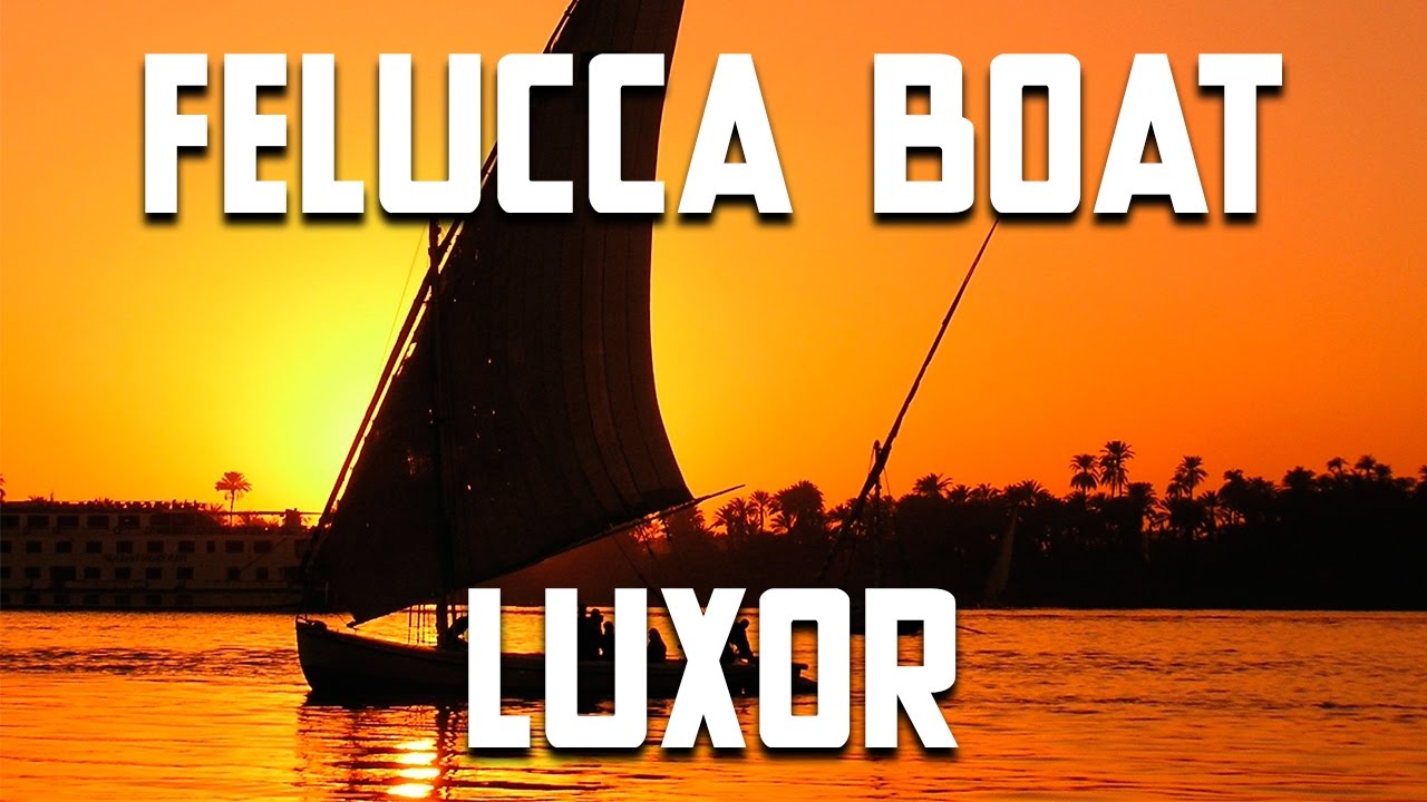 Felucca Boat in Luxor, Egypt - YouTube