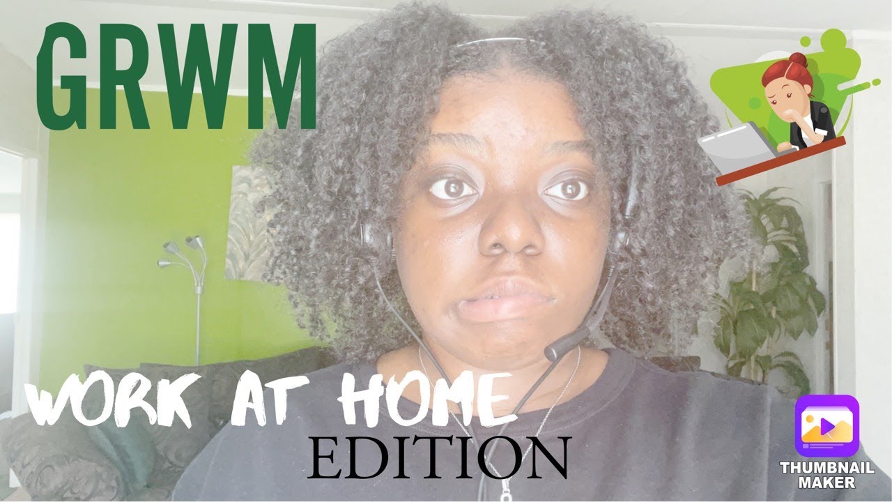 GRWN: WORK AT HOME EDITION **I WAS ALMOST LATE**🤦🏾‍♀️ #GRWM #WORKATHOME ...