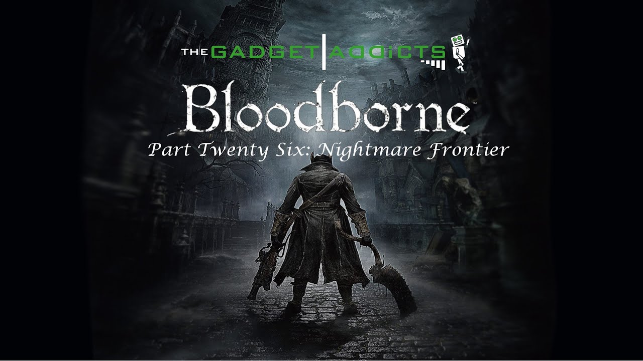 Bloodborne Walkthrough || Part 26: Nightmare Frontier || PlayStation 4 ...