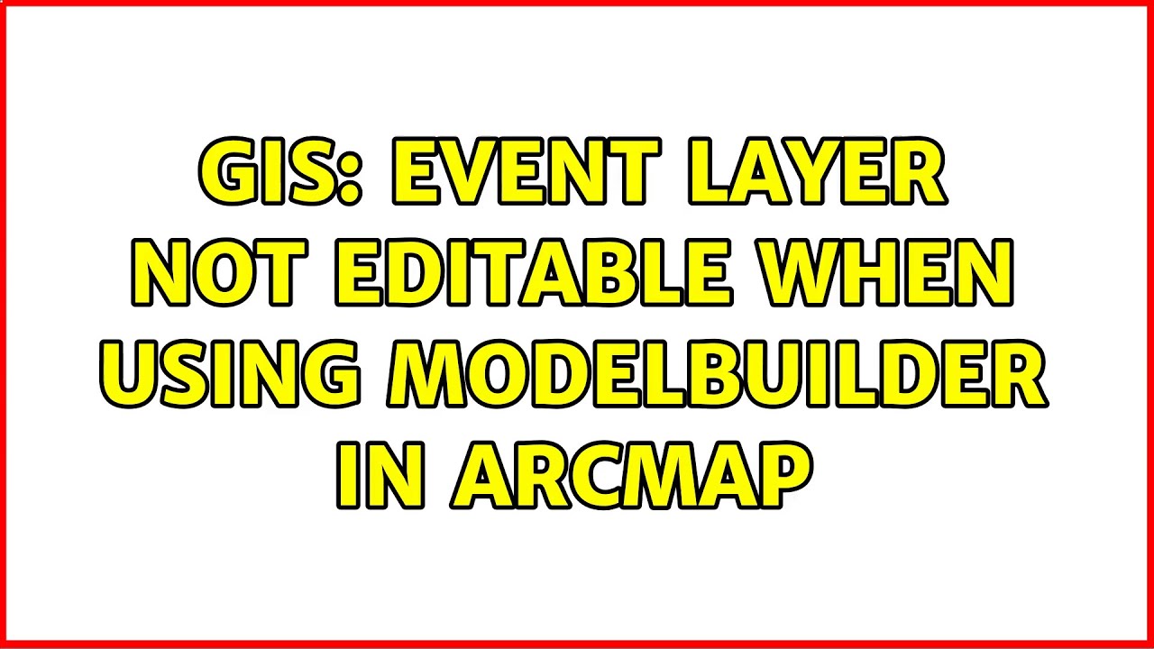 Gis Event Layer Not Editable When Using Modelbuilder In Arcmap Youtube