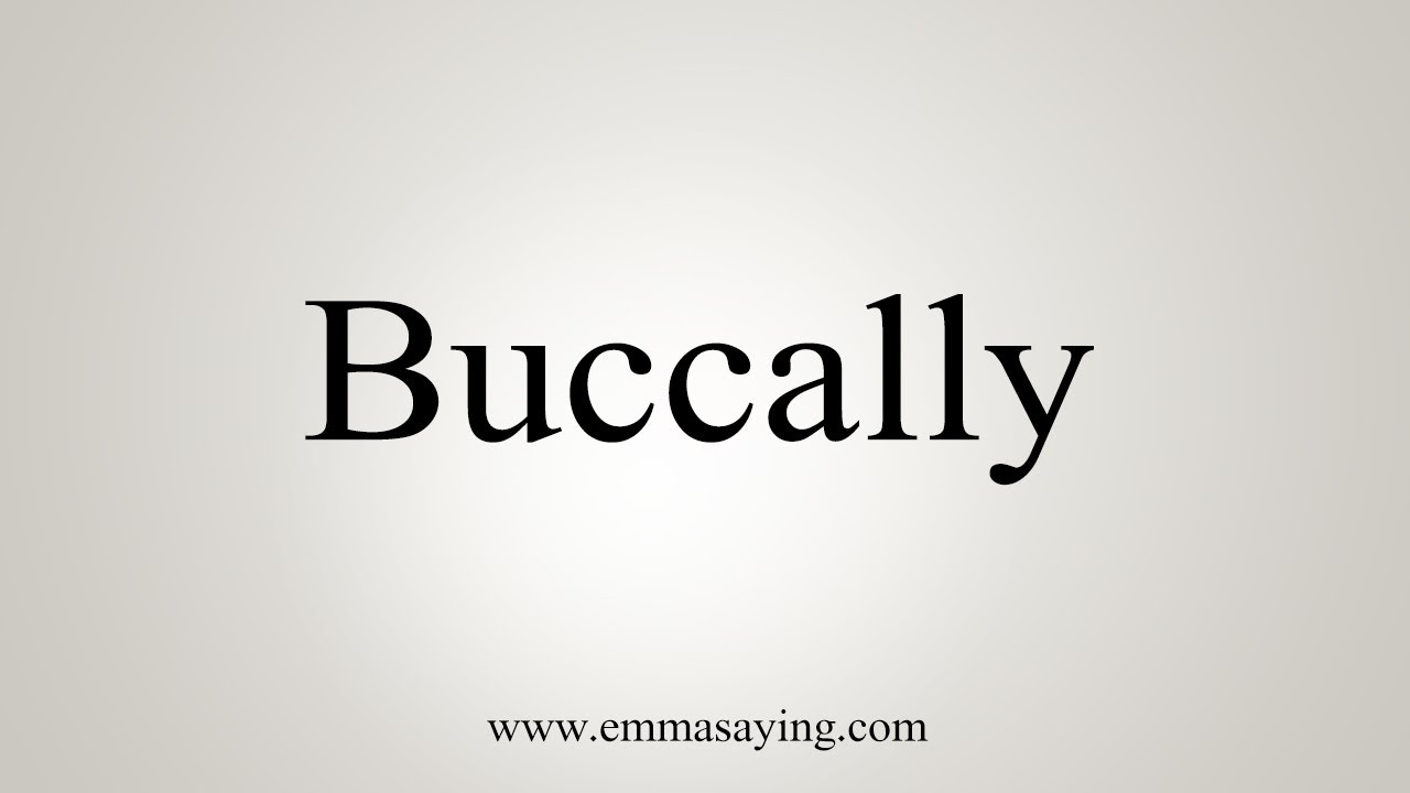 How To Say Buccally - YouTube
