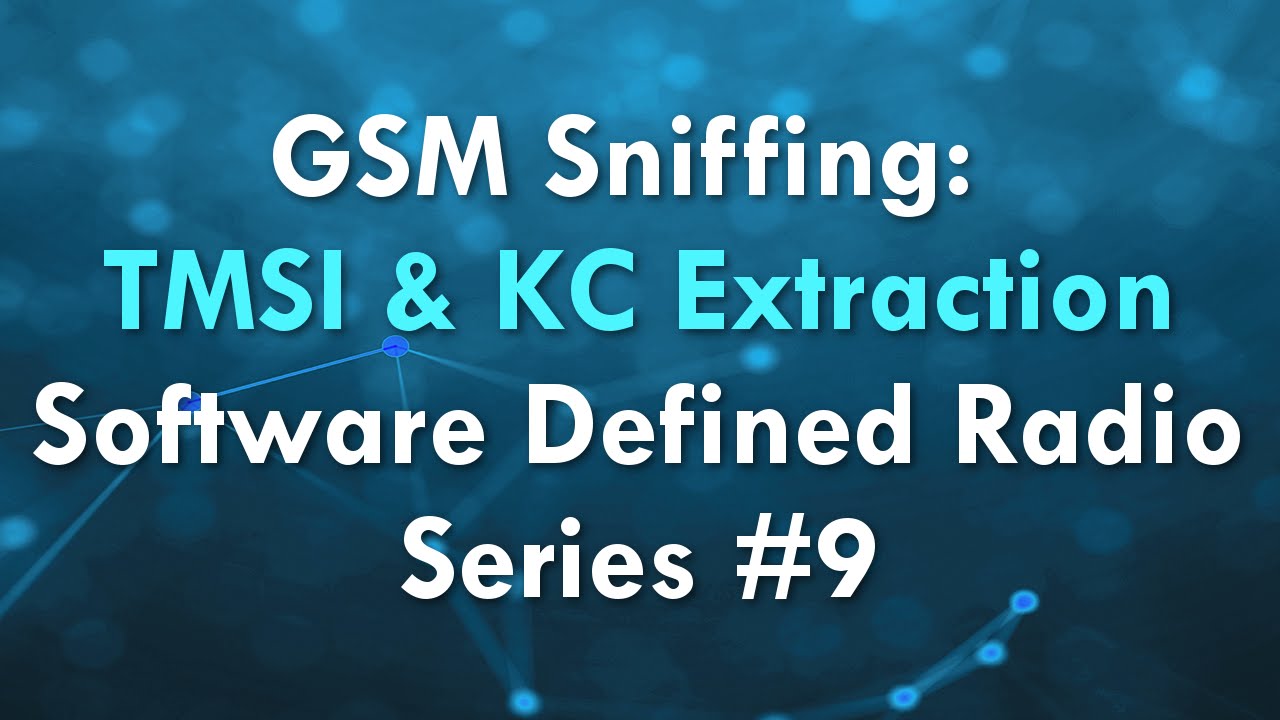 GSM Sniffing: TMSI & KC Extraction - Software Defined Radio Series #9 ...
