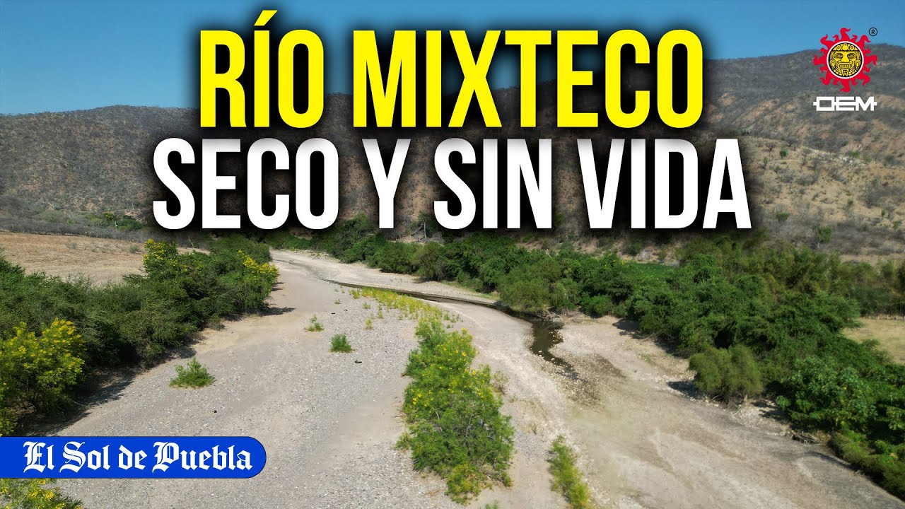 Seco y sin vida, esto es lo que queda del Río Mixteco - YouTube