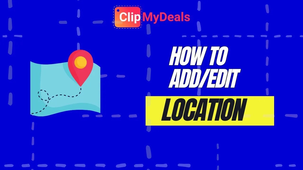 How to add/edit location | ClipMyDeals - YouTube