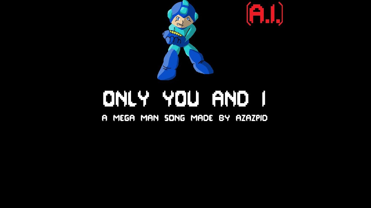 Mega Man Song "Only You And I" (A.I.) - YouTube