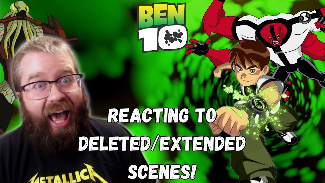 Ben 10 Classic - Deleted/Extended Scenes REACTION!!! (THIS WAS AWESOME ...