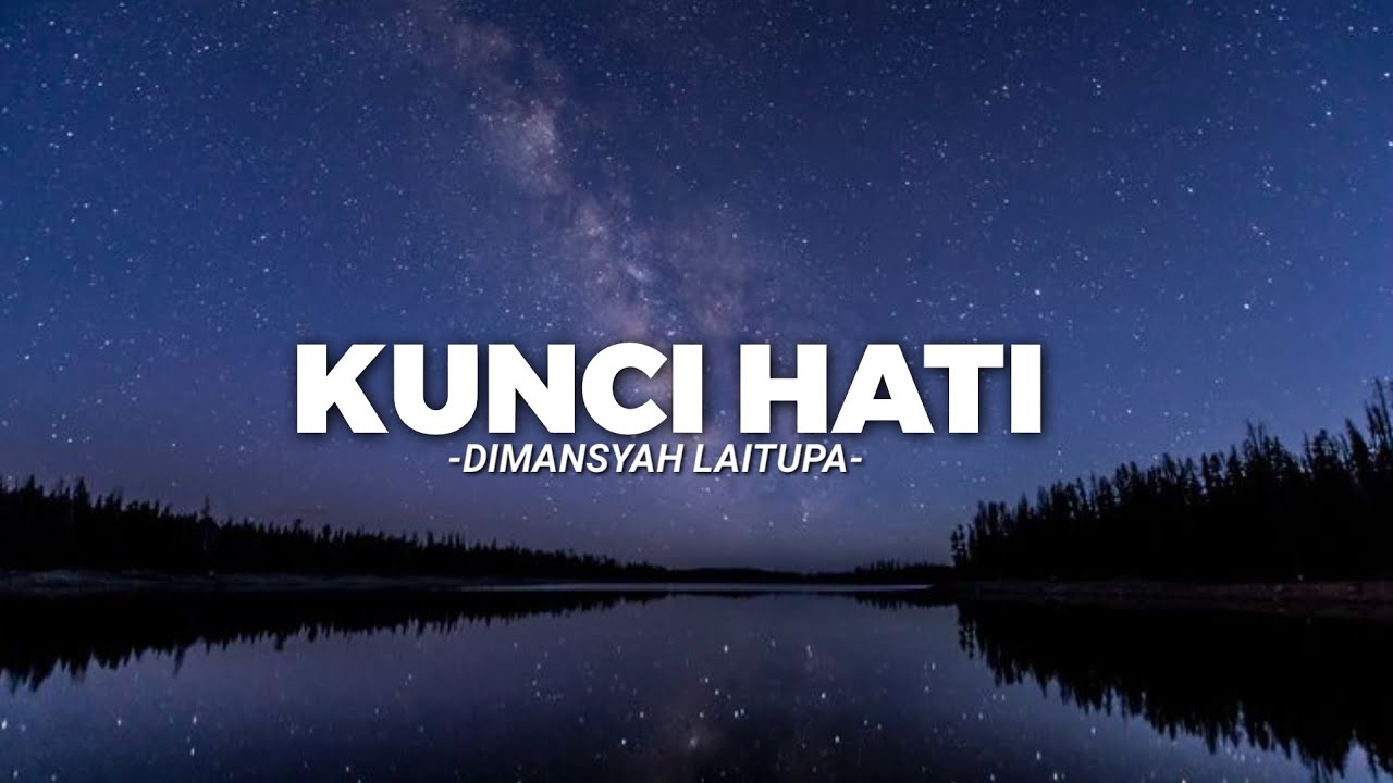 KUNCI HATI - DIMANSYAH LAITUPA -LIRIK LAGU - YouTube