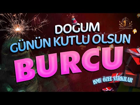 Doğum Günün Kutlu Olsun BURCU - İsme Özel Doğum Günü Şarkısı