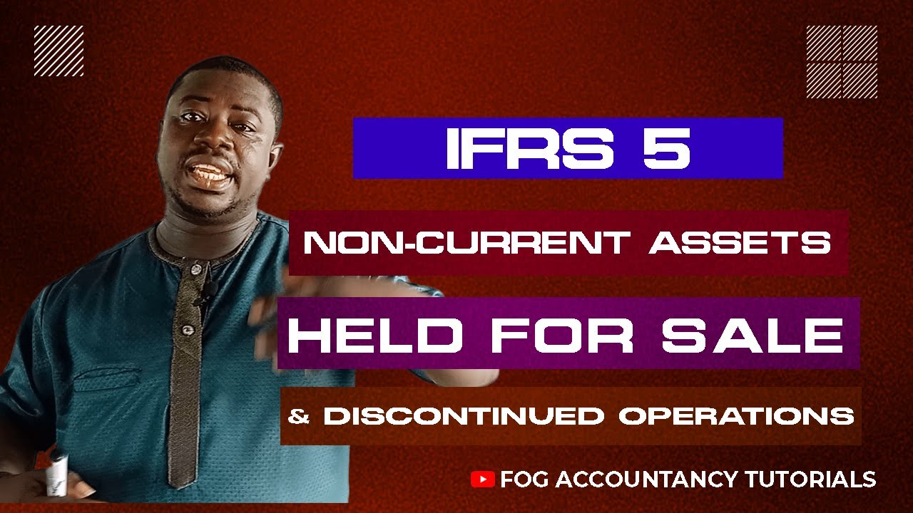 IFRS 5 - NON-CURRENT ASSETS HELD FOR SALE & DISCONTINUED OPERATIONS (PART 1) - YouTube