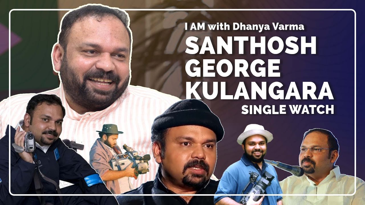 Santhosh George Kulangara | Single Watch Series | @iamwithdhanyavarma ...