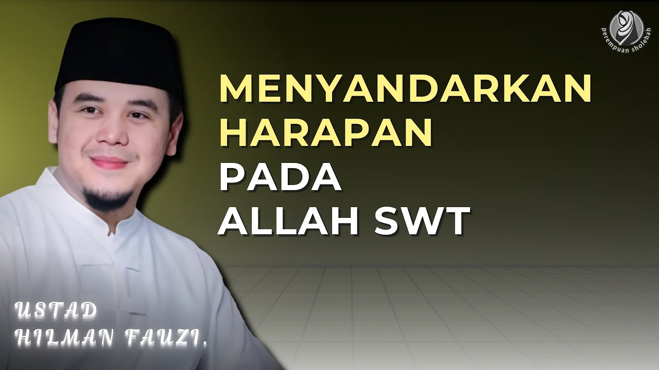 MENYANDARKAN HARAPAN PADA ALLAH SWT ~ Ustad Hilman Fauzi - YouTube