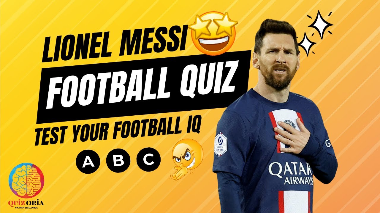 Lionel Messi Football Quiz: 20 General Knowledge Questions | Test Your ...