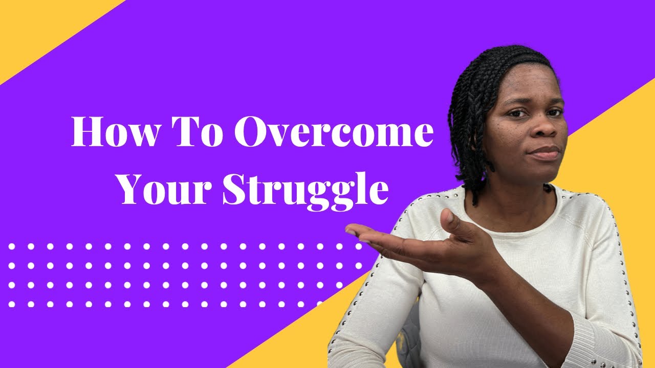 How To Overcome Your Struggles - YouTube