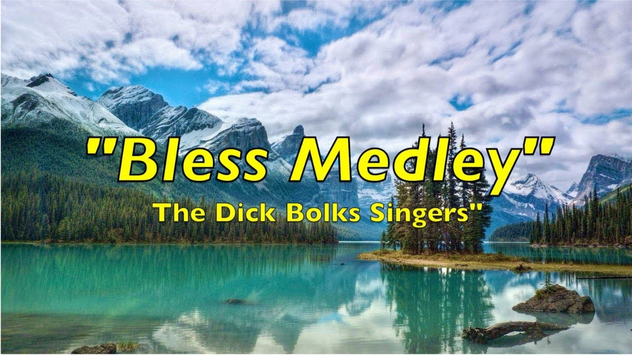 "Bless Medley” - The Dick Bolks Singers - YouTube