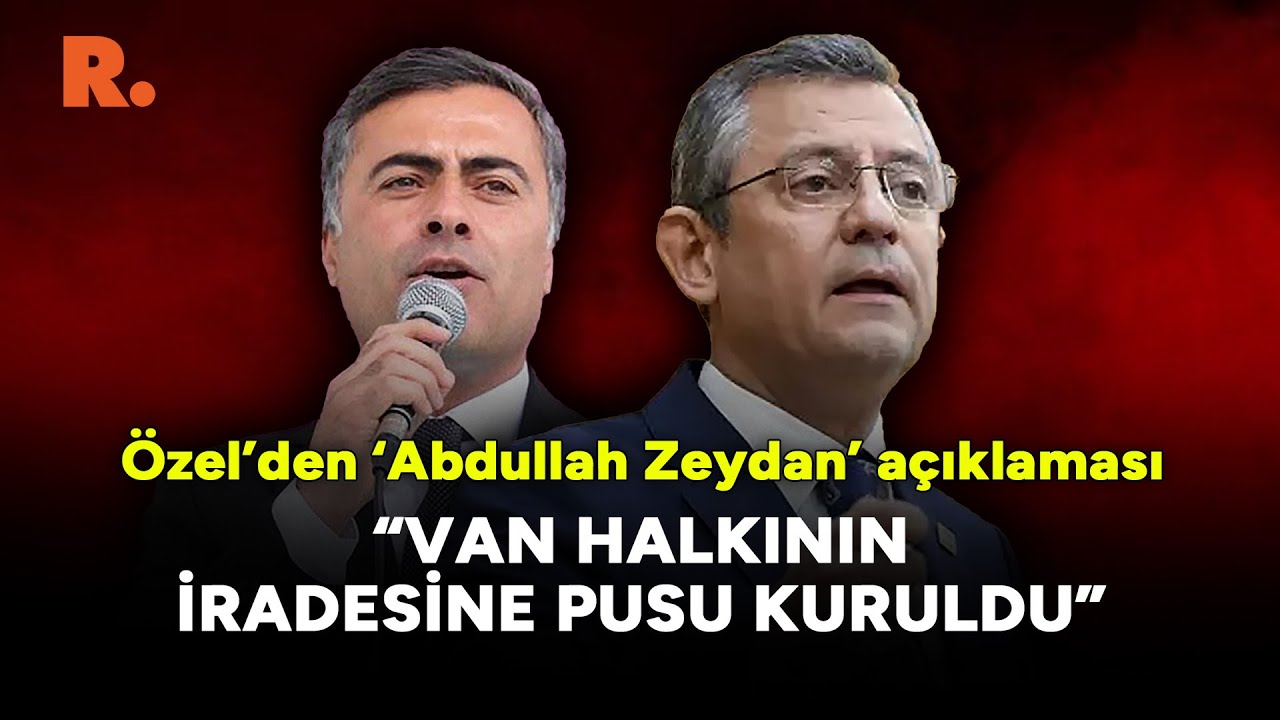 Özel'den flaş 'Abdullah Zeydan' açıklaması: Van halkının iradesine pusu ...