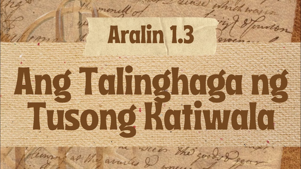 FILIPINO 10 - ARALIN 1.3: ANG TALINGHAGA NG TUSONG KATIWALA mula sa ...