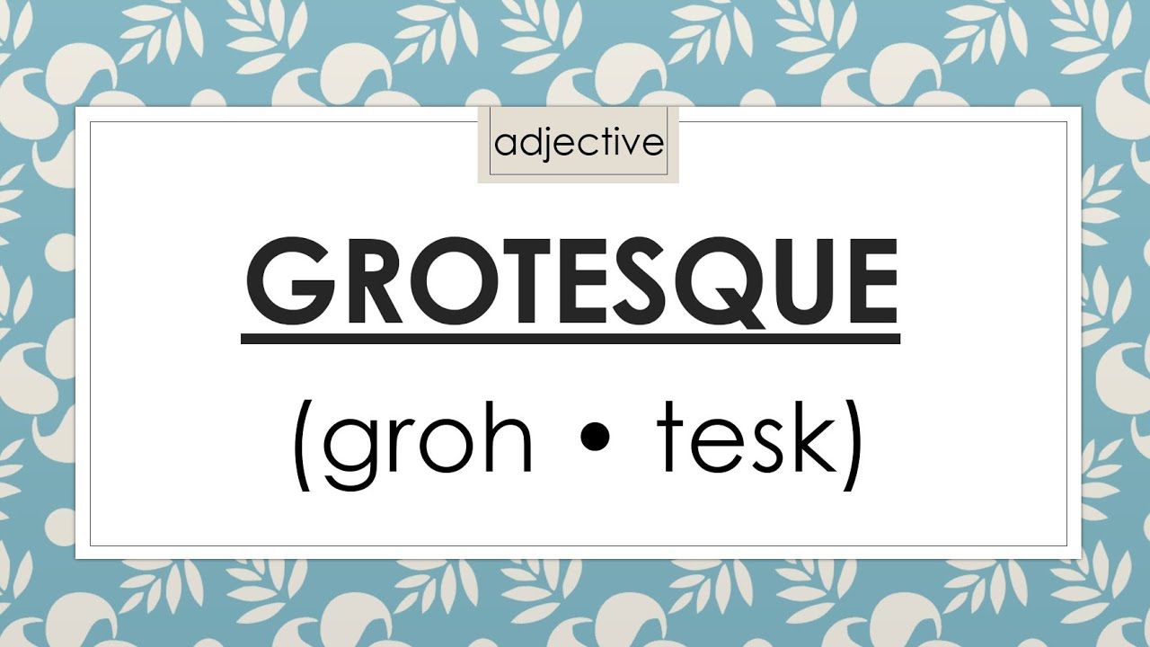 Grotesque groh tesk Pronunciation Meaning Synonyms Antonyms grotesque-groh-tesk-pronunciation-meaning-synonyms-antonyms