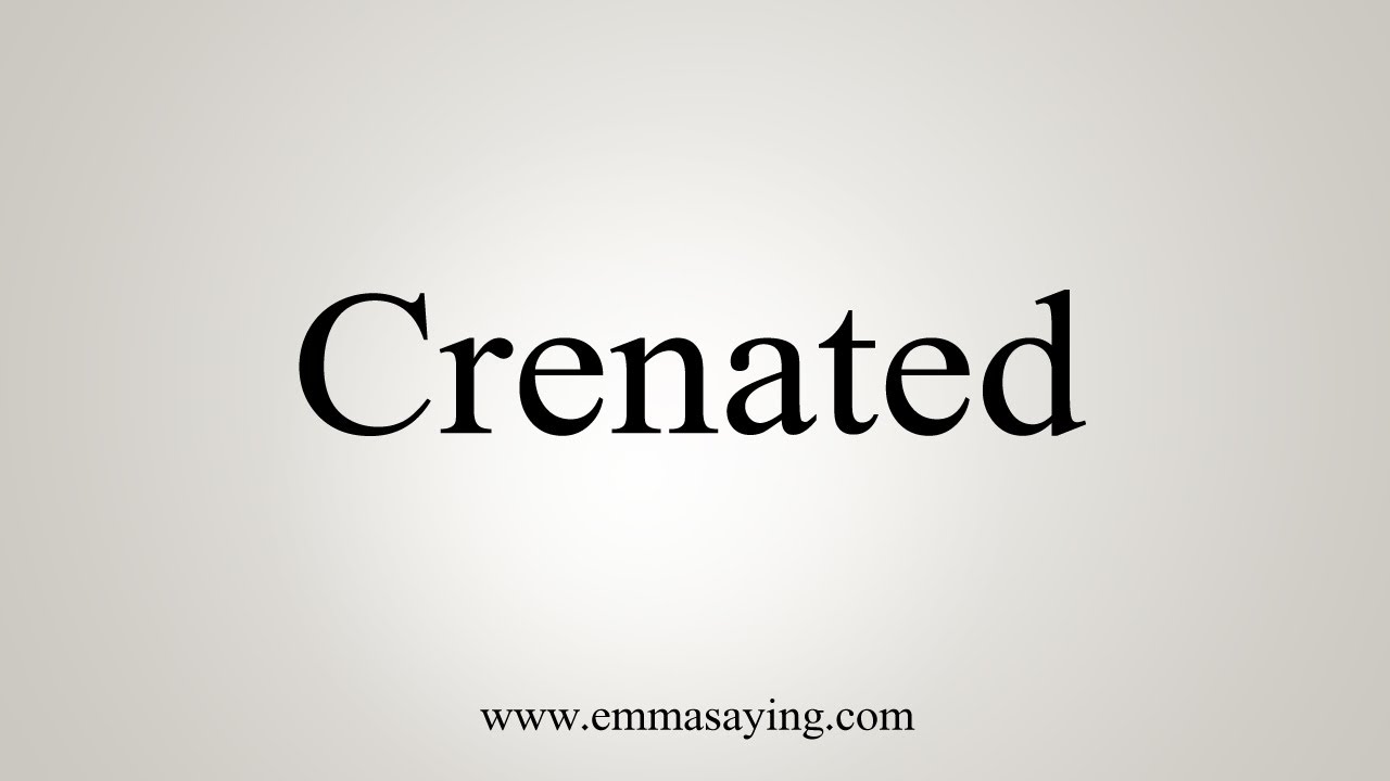 How To Say Crenated - YouTube