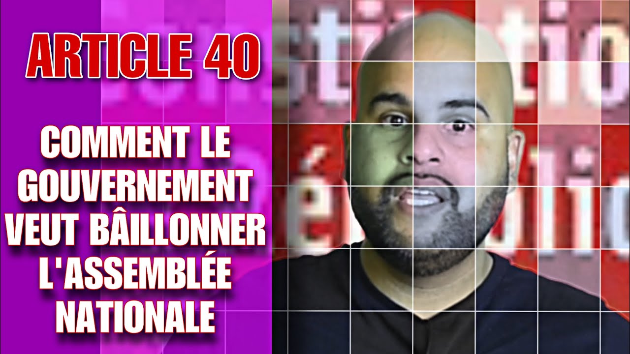 ARTICLE 40 : LE GOUVERNEMENT VEUT BÂILLONNER L’ASSEMBLÉE NATIONALE ...