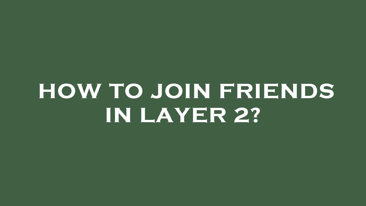 How to join friends in layer 2? - YouTube