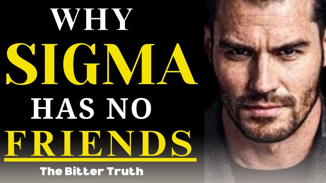 Why There Are Few or No Friends for Sigma Males(The Bitter Truth) - YouTube