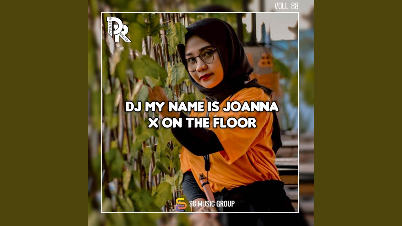 DJ MY NAME IS JOANNA X ON THE FLOOR VIRAL TIK TOK - YouTube