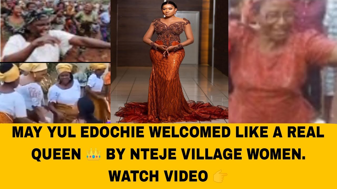 MAY EDOCHIE EMBARRASSED WITH LOVE BY NTEJE VILLAGE WOMEN ON HER ARRIVAL ...