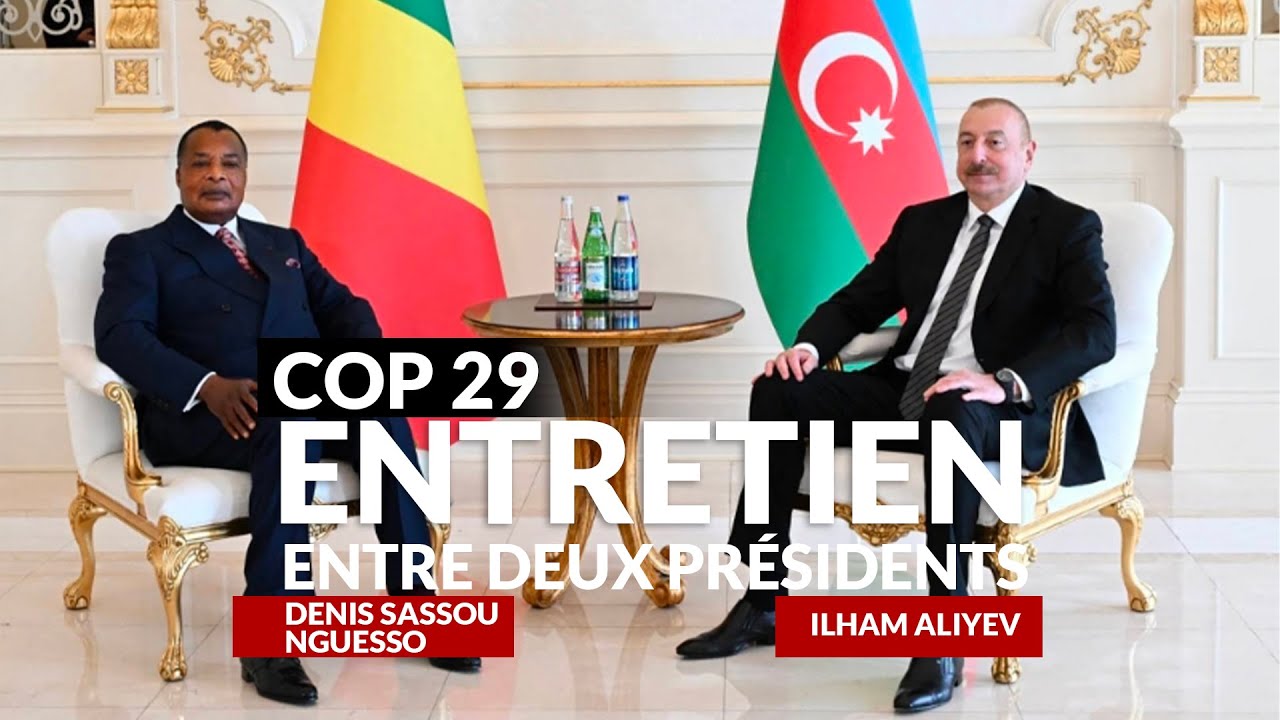DENIS SASSOU N'GUESSO PRÉSIDENT DU CONGO ET ILHAM ALIYEV PRÉSIDENT DE L ...