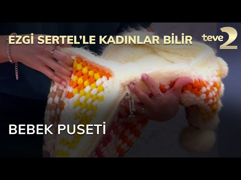 Ezgi Sertel'le Kadınlar Bilir: Bebek Puseti