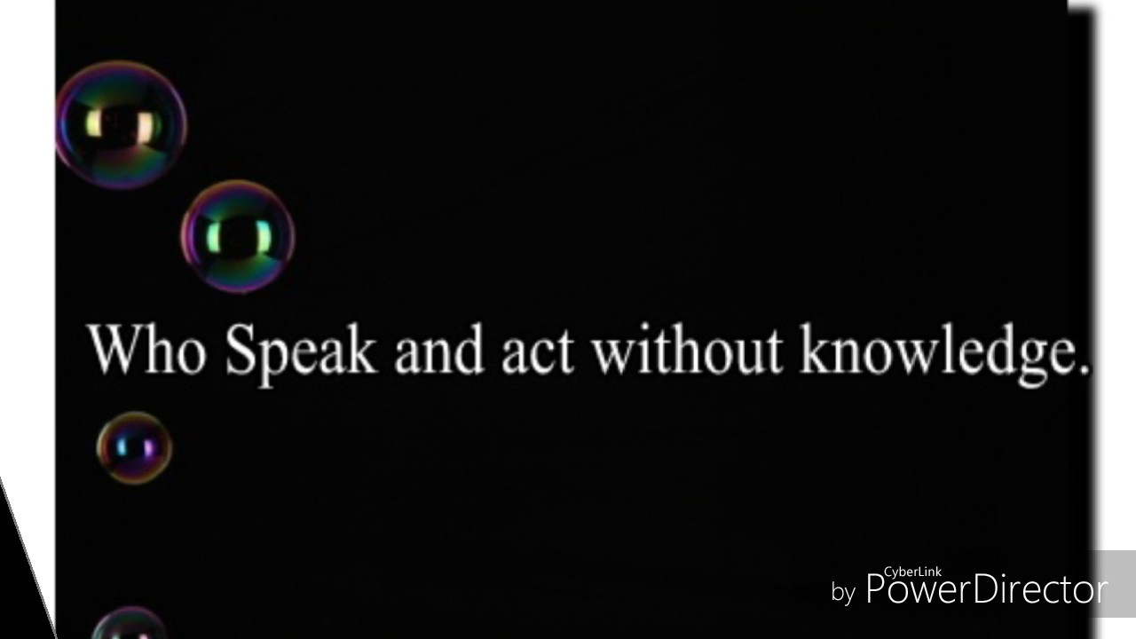 Who speak and act without knowledge. - YouTube