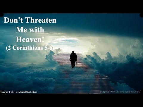 Don't Threaten Me with Heaven! (2 Corinthians 5-6) - Daily Bible study ...