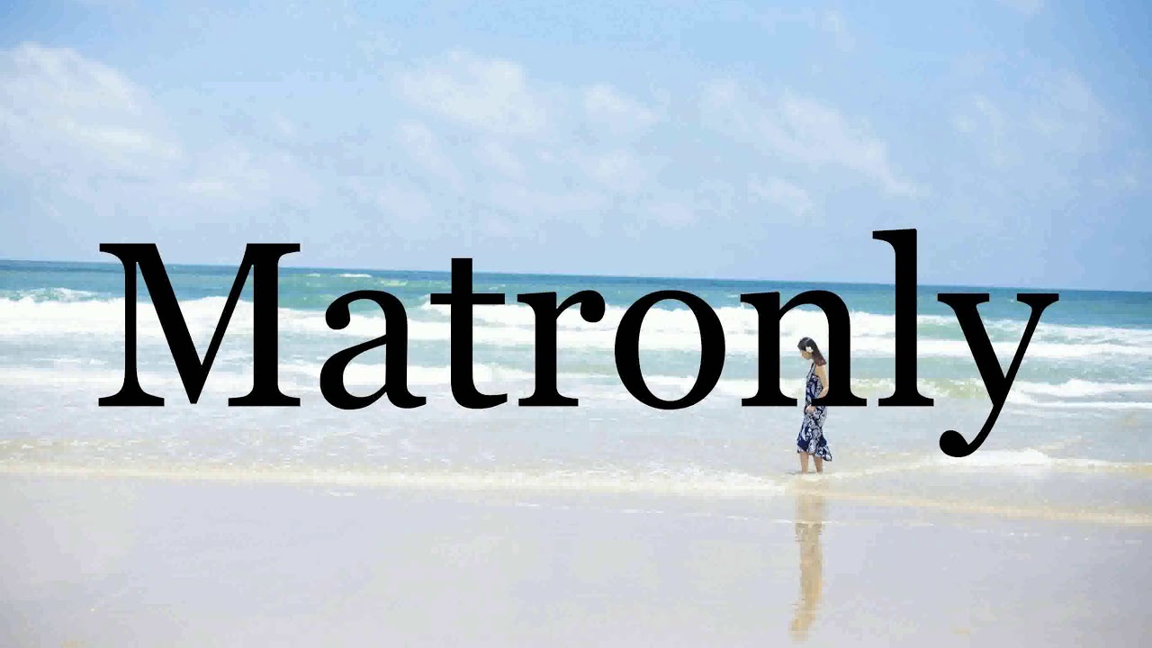 How To Pronounce Matronly🌈🌈🌈🌈🌈🌈Pronunciation Of Matronly - YouTube