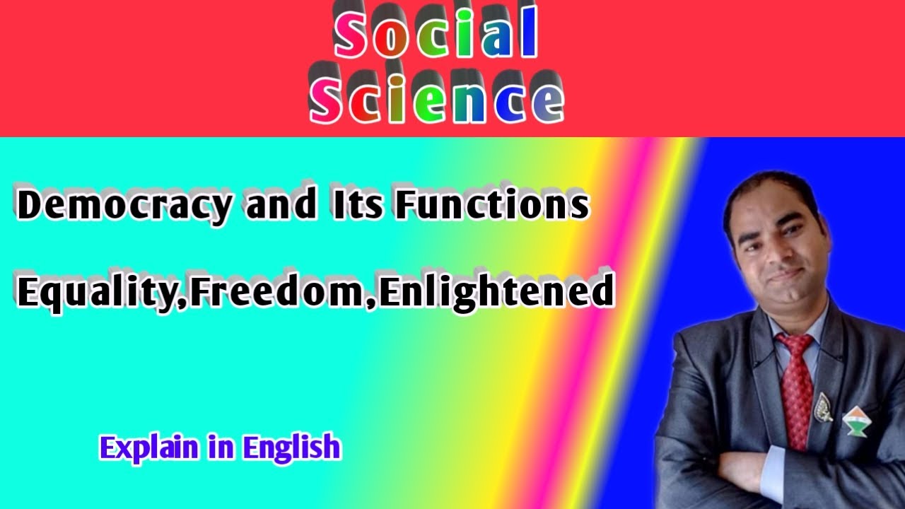 Democracy and its functions/Equality/Freedom/Enlightened citizens ...