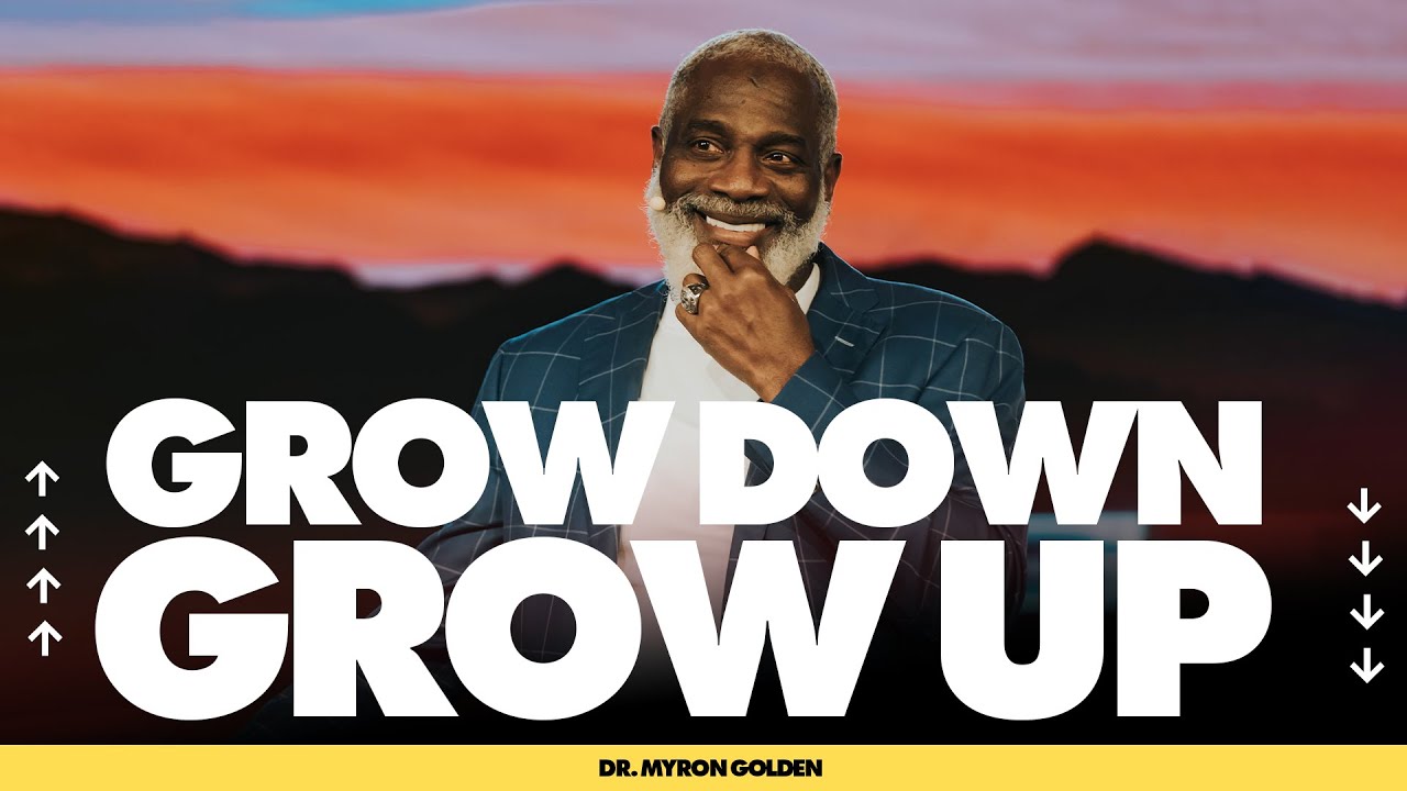 Grow Down, Grow Up | Myron Golden - YouTube