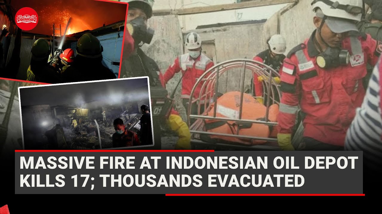 Massive fire at Indonesian oil depot kills 17; thousands evacuated ...