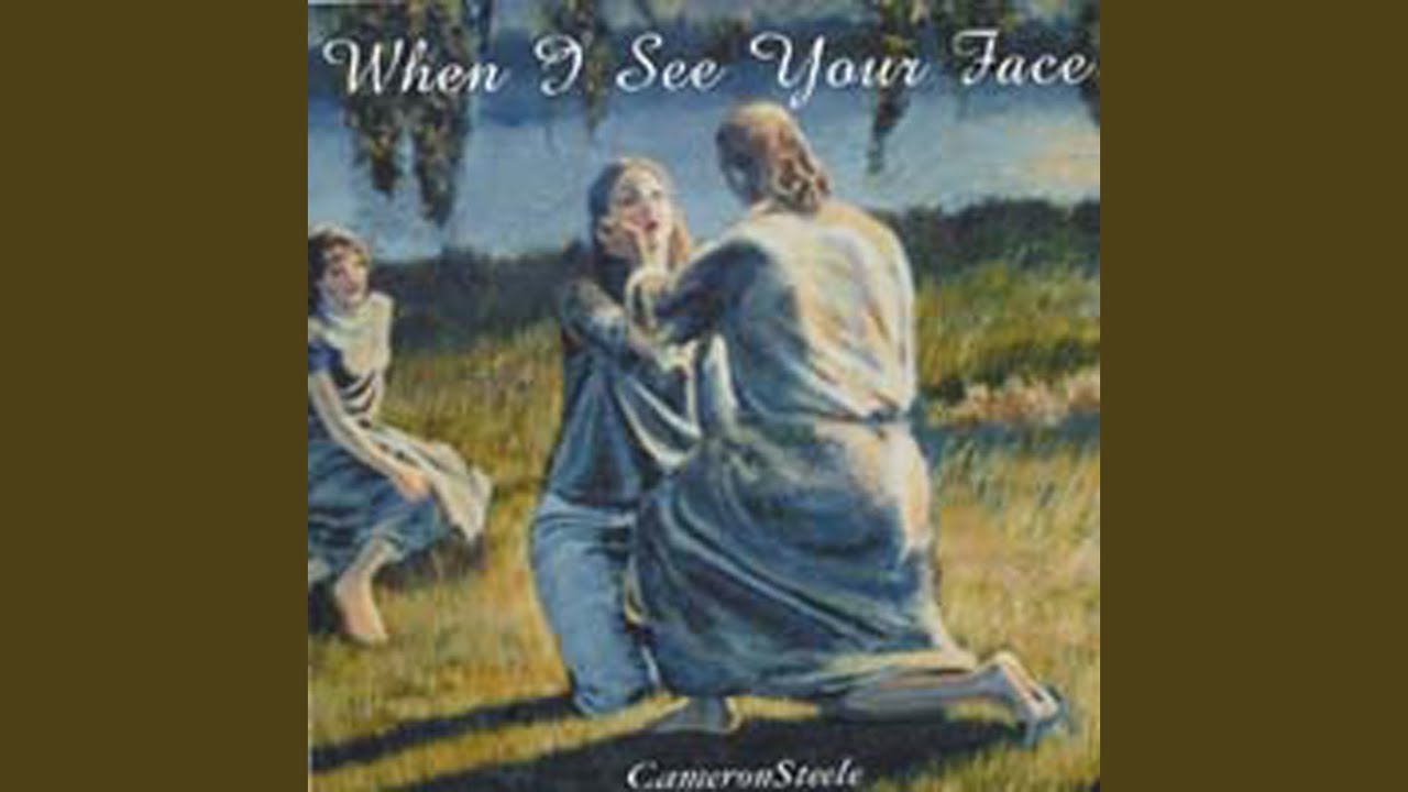 When I See Your Face - Cameron Steele: Song Lyrics, Music Videos & Concerts