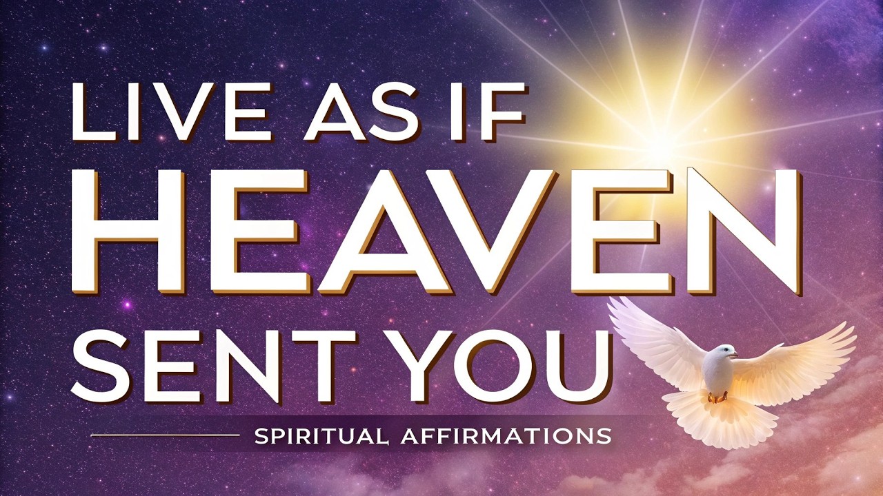 Live as If Heaven Sent You | SpiritualAffirmations - YouTube