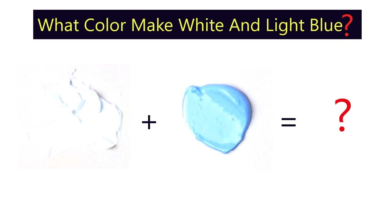 What Color Make White And Light Blue - Learn Color Mixing Step By Step ...