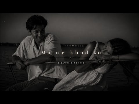 Maine Khud Ko 💔 (Slowed + Reverb) | Heart Touching Hindi Song | Use Headphones 🎧