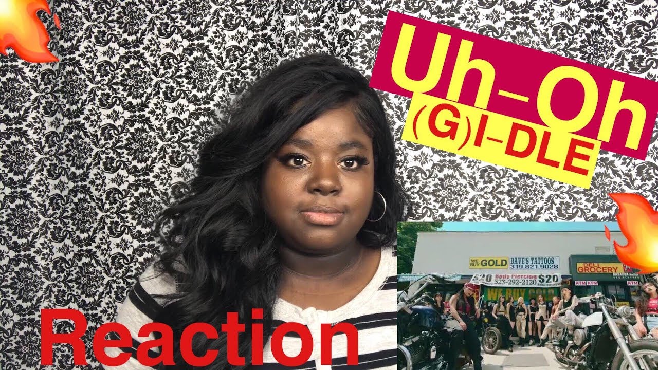 MV GI DLE여자아이들 Uh Oh REACTION!!!! - YouTube